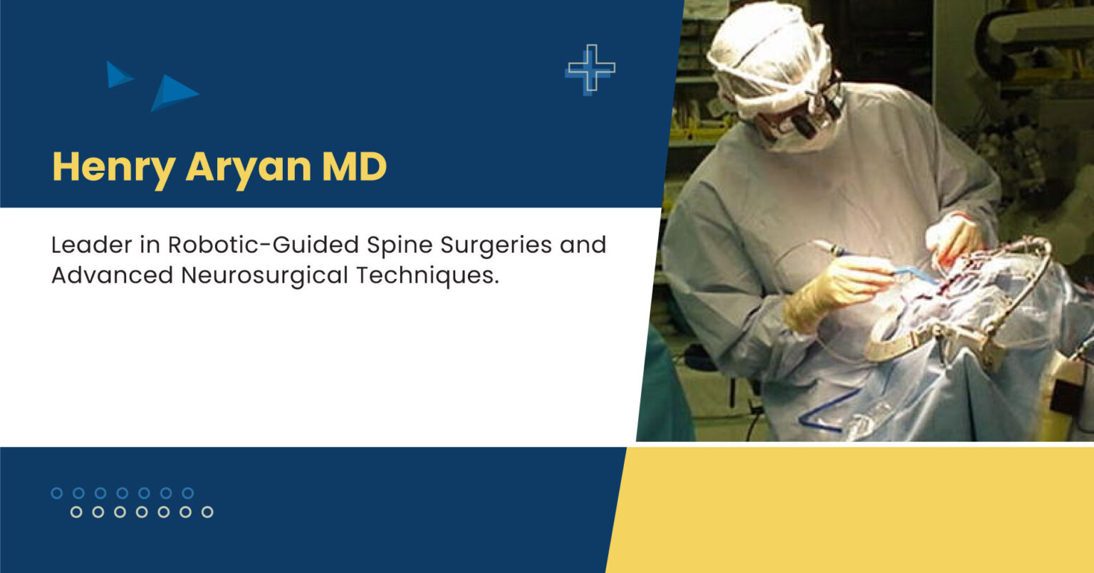 Henry Aryan MD: Pioneer in Neurosurgery and Spinal Innovations